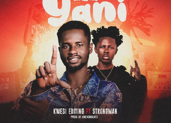 'Kwesi Editing' drops feel-good anthem 'Ye Gye Yani' featuring Strongman